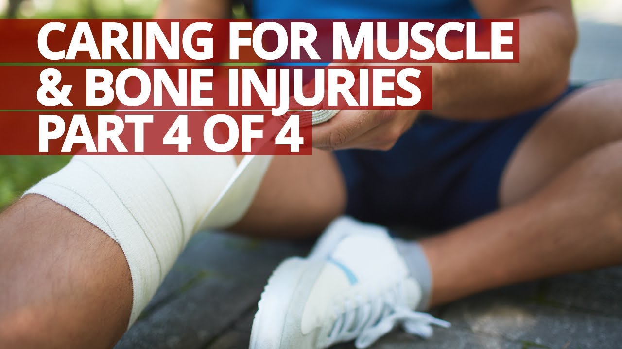 Caring for Muscle & Bone Injuries (Part 4 of 4) - YouTube