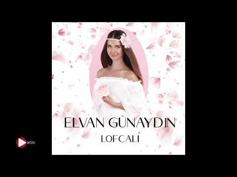 Elvan Günaydın - Lofçalı (Official Audio)