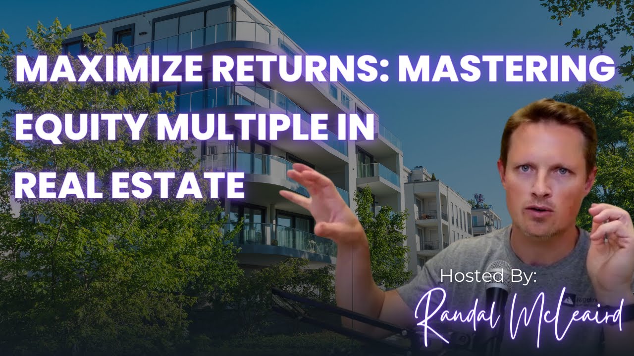 EP144: Maximize Returns Mastering Equity Multiple in Real Estate - YouTube