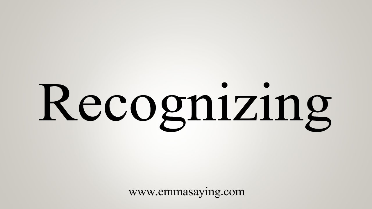 How To Say Recognizing - YouTube
