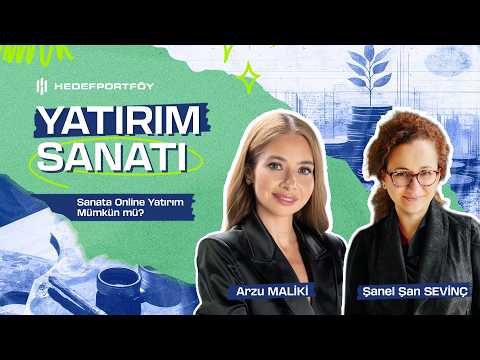 Sanata Online Yatırım Mümkün mü? I Arzu MALİKİ & Şanel Şan SEVİNÇ