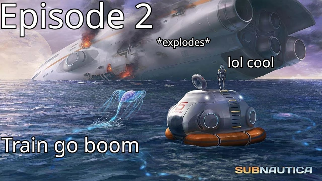 Subnautica - Episode 02 - Train go boom - YouTube