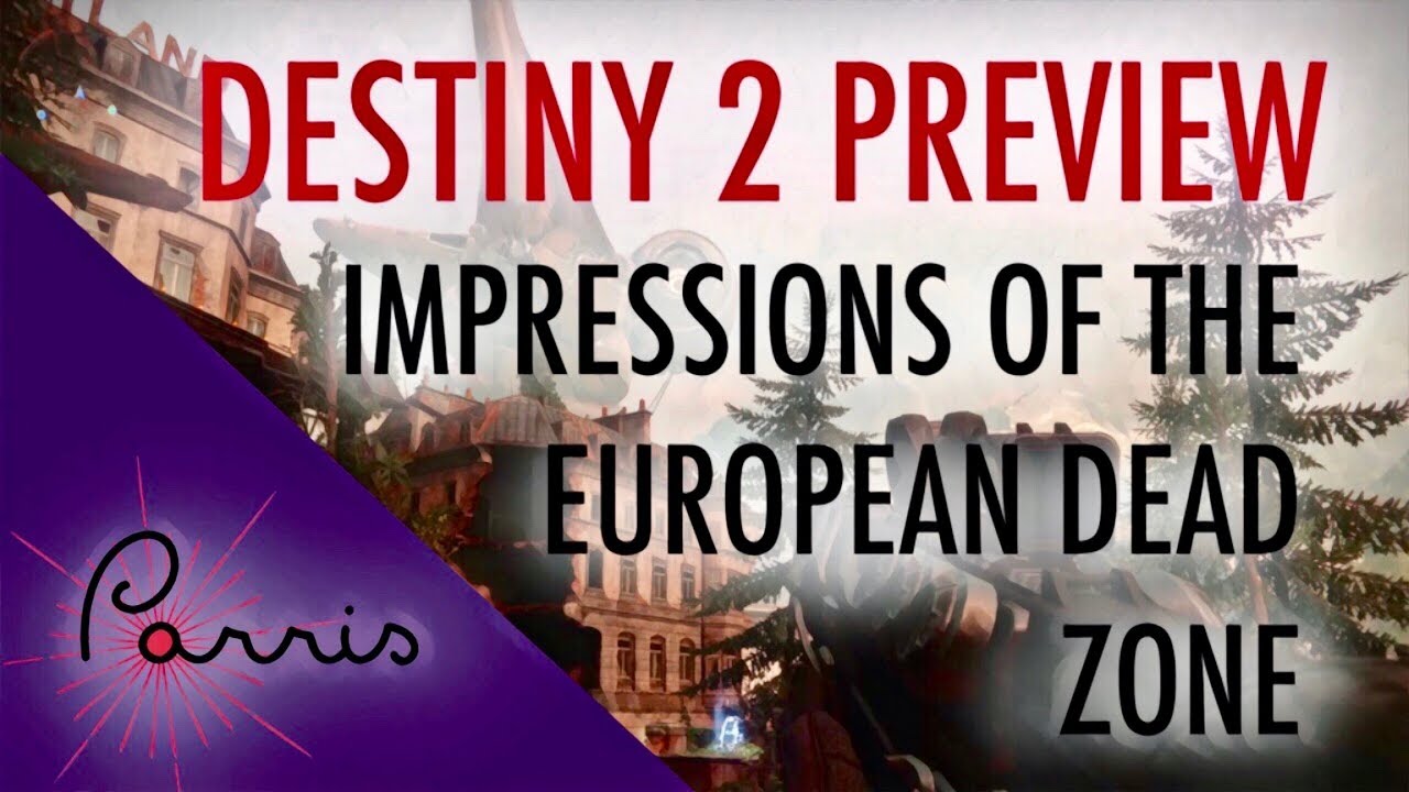 DESTINY 2 PREVIEW: IMPRESSIONS OF THE EUROPEAN DEAD ZONE - YouTube
