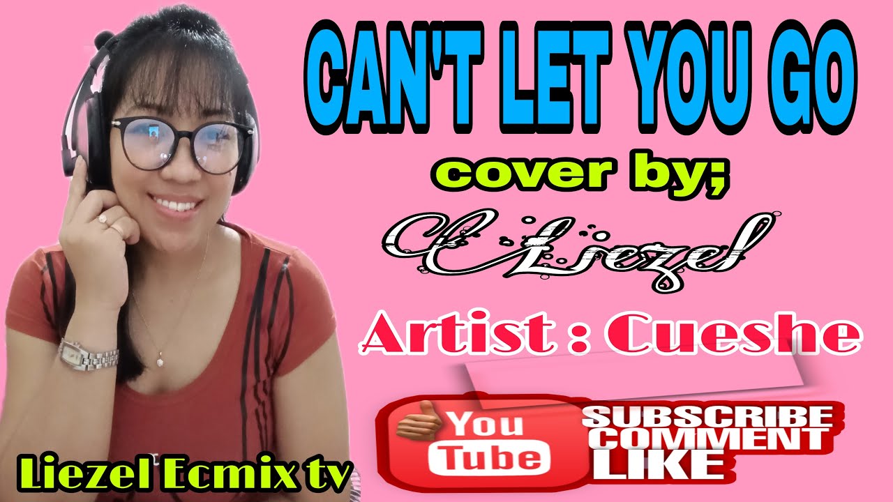 CAN'T LET YOU GO cover by;LIEZEL w/Lyrics || CUESHÉ original - YouTube