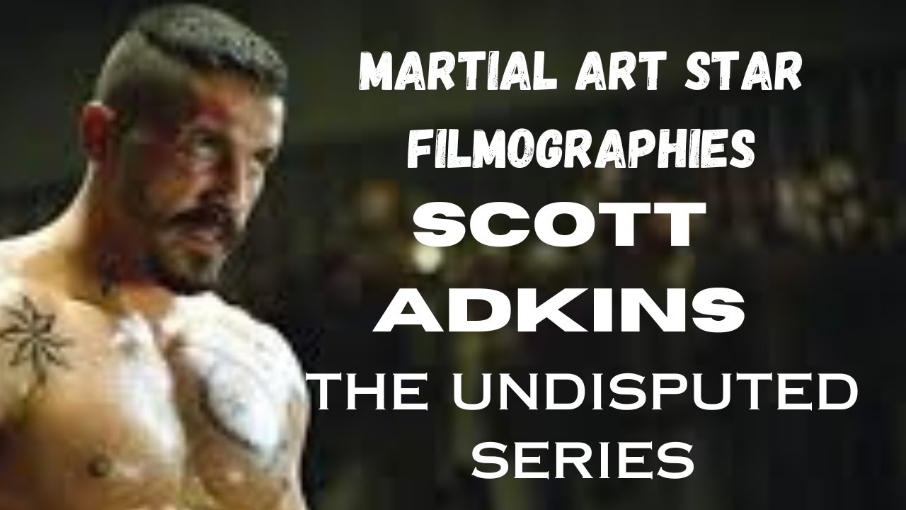 MARTIAL ART STAR FILMOGRAPHIES...SCOTT ADKINS...The Undisputed Series ...
