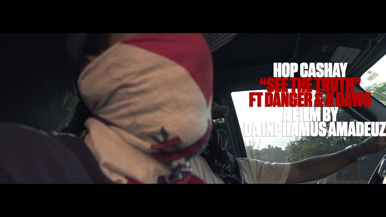 Hop Cashay - See The Truth Ft Danger & K Dawg [Dir By Da Inphamus ...