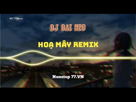 Họa Mây/X2X/ Nonstop Hương Ly Remix/ DJ ĐẠI MÈO/ Họa Mây Remix/ Laze nhạc NST 77 Music. - YouTube