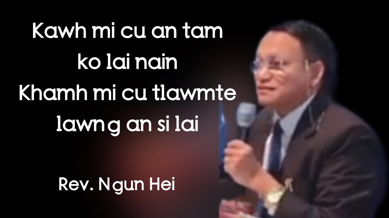 Rev. Ngun Hei || Kawh mi cu an tamko lai nain,Khamh mi cu tlawmtelawng ...
