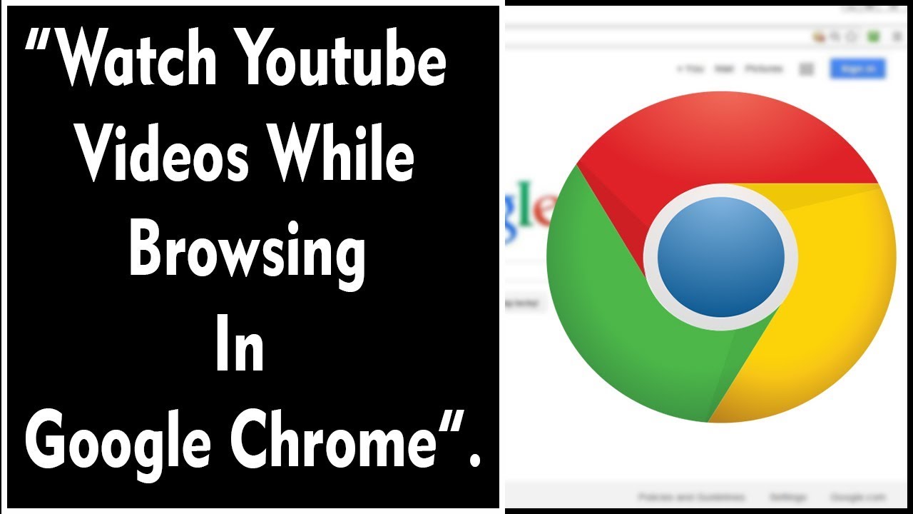 How To Watch Youtube Videos While Browsing In Google Chrome Browser ...