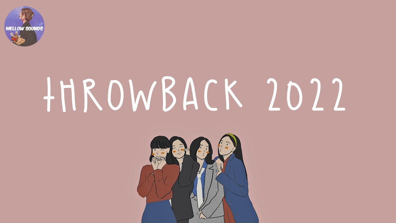 [Playlist] throwback 2022 🌈 we miss 2022 already ~ throwback songs - YouTube