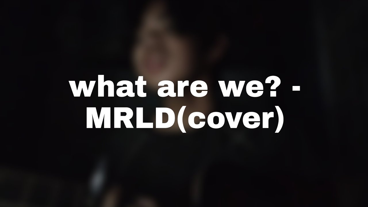 What Are We? - MRLD(cover) - YouTube