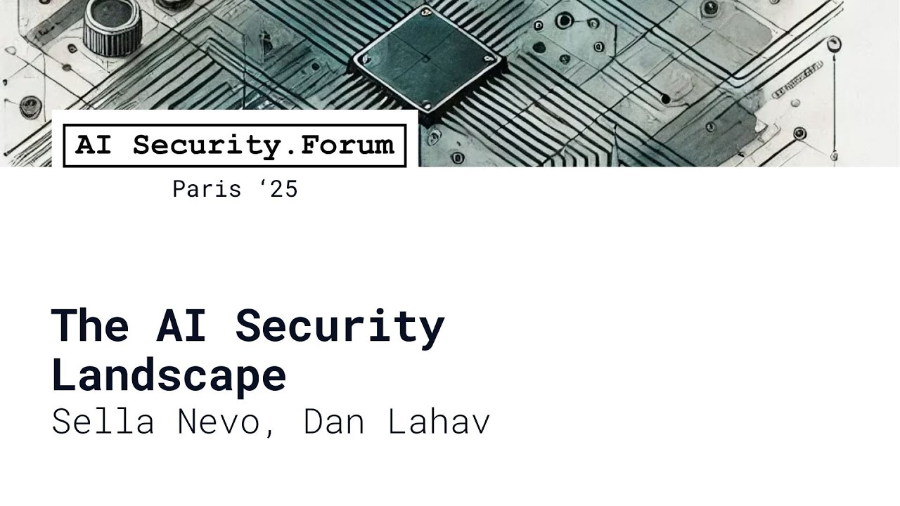 Sella Nevo & Dan Lahav - The AI Security Landscape [AI Security Forum ...