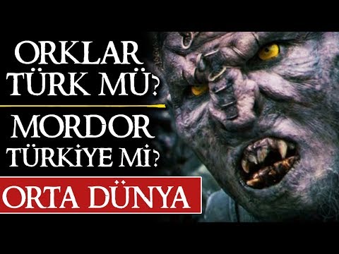 ORKLAR TÜRK MÜ? MORDOR TÜRKİYE Mİ?