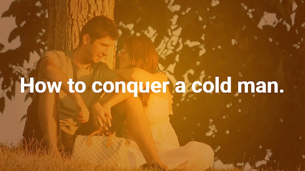 How to conquer a cold man - YouTube