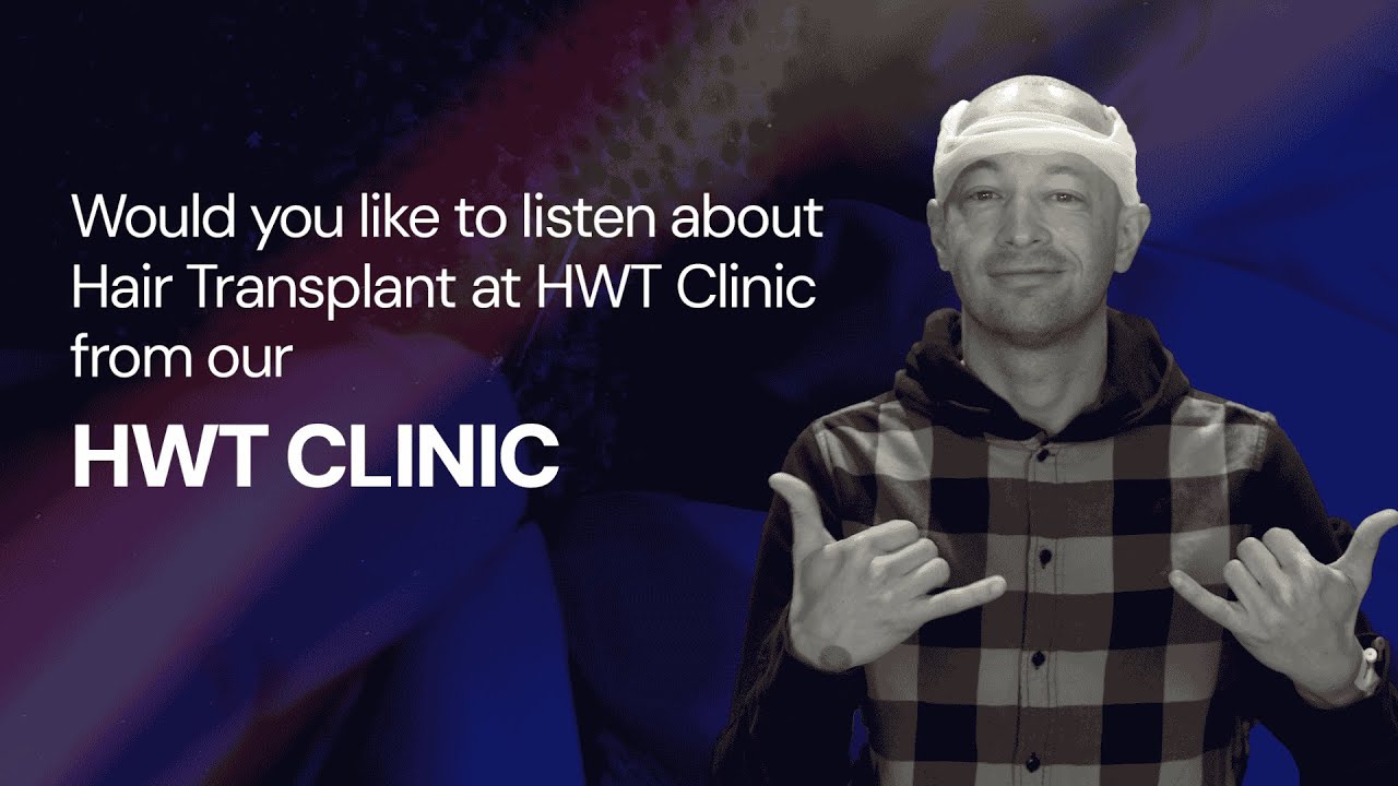 Would you like to listen about Hair Transplant at HWT Clinic from our ...