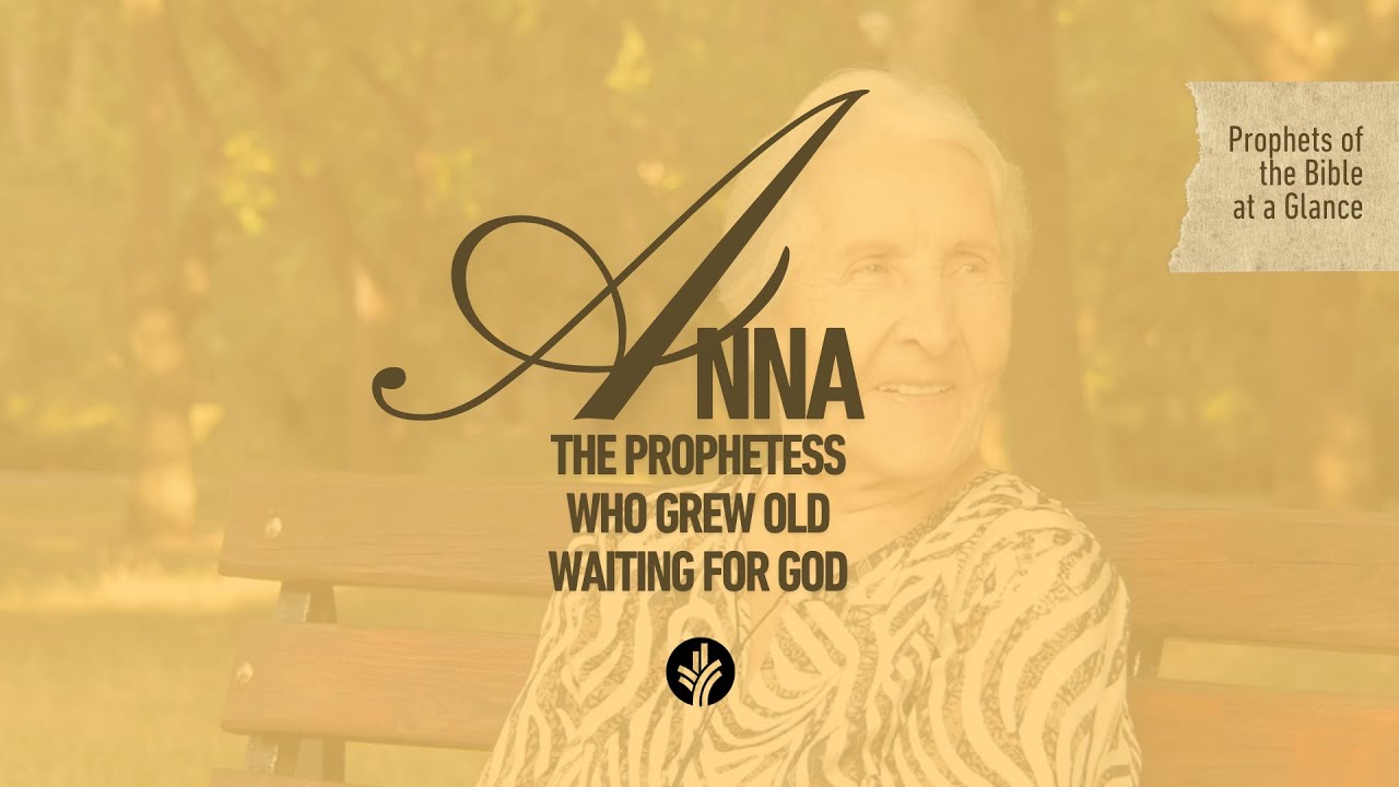 Prophets of the Bible at a Glance | Anna | The Prophetess Who Grew Old ...