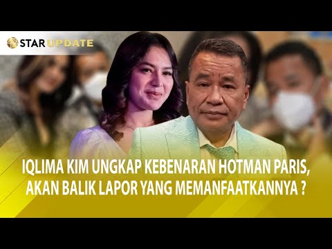 GERAM!! INI KEBENARAN HOTMAN PARIS DARI MULUT IQLIMA KIM, IQLIMA LAPOR BALIK ADVOKAT ? - STAR UPDATE