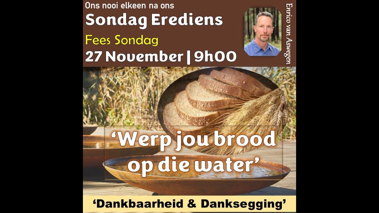 Sondag, 27 November - Jaarafsluiting - Werp jou brood op die water ...