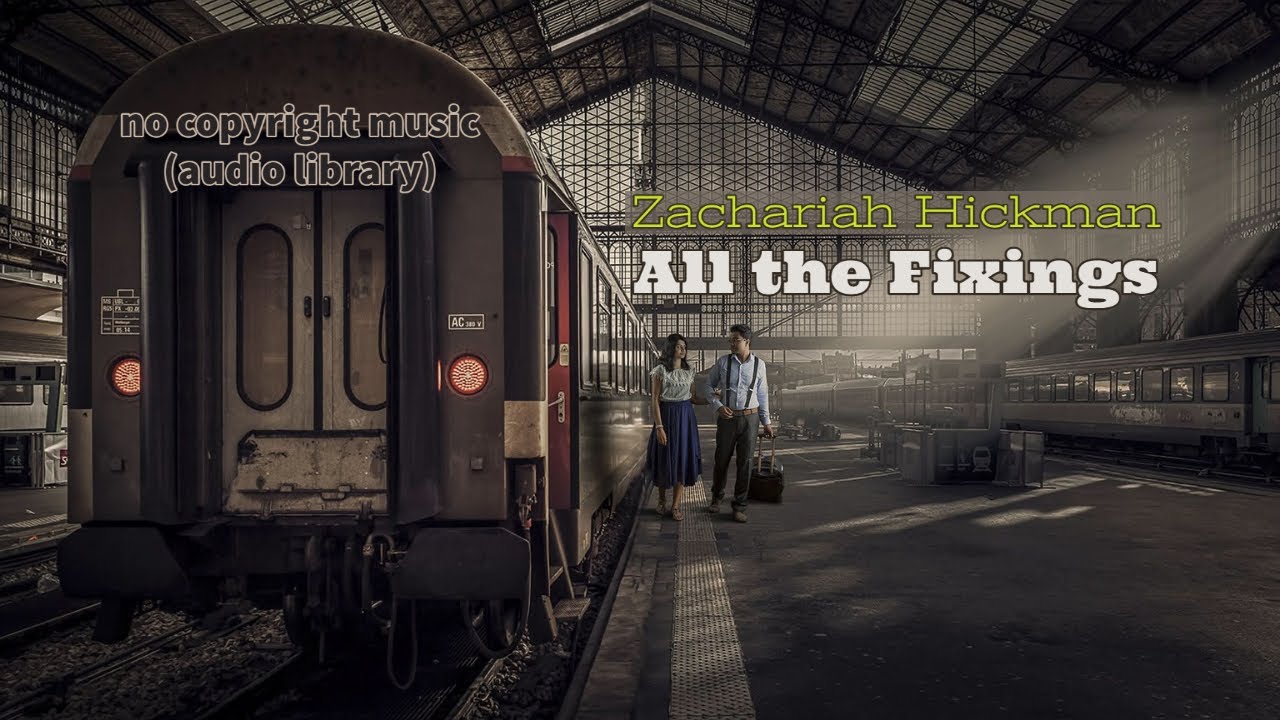 Zachariah Hickman * All the Fixings * no copyright music - YouTube