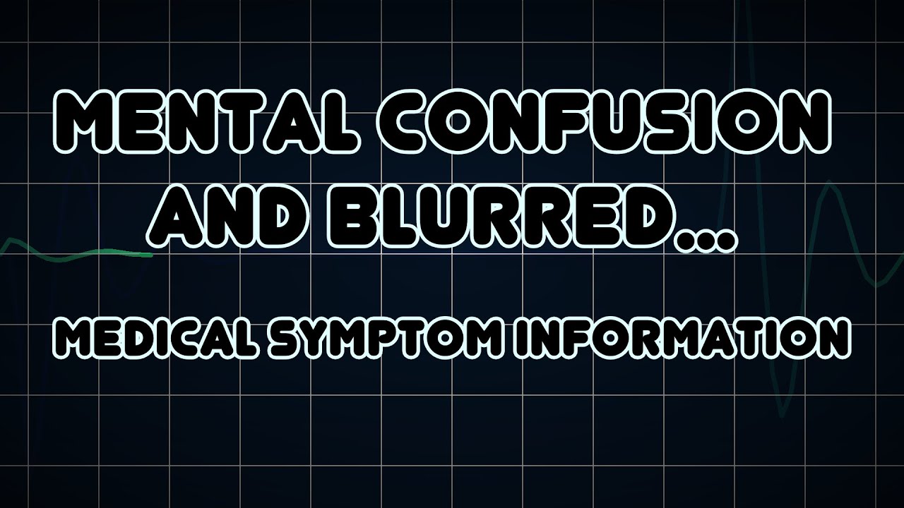 Mental confusion and Blurred vision (Medical Symptom) - YouTube