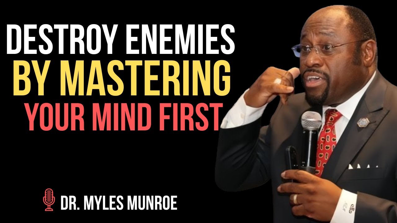 Master Your Mind, Conquer Your Enemies ||BY DR.MYLES MUNROE|| - YouTube