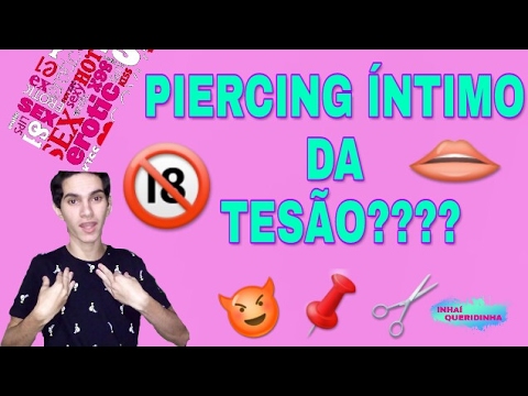 PIERCING ÍNTIMO da TESÃO??? - 🔞 INHAÍ QUERIDINHA🔞