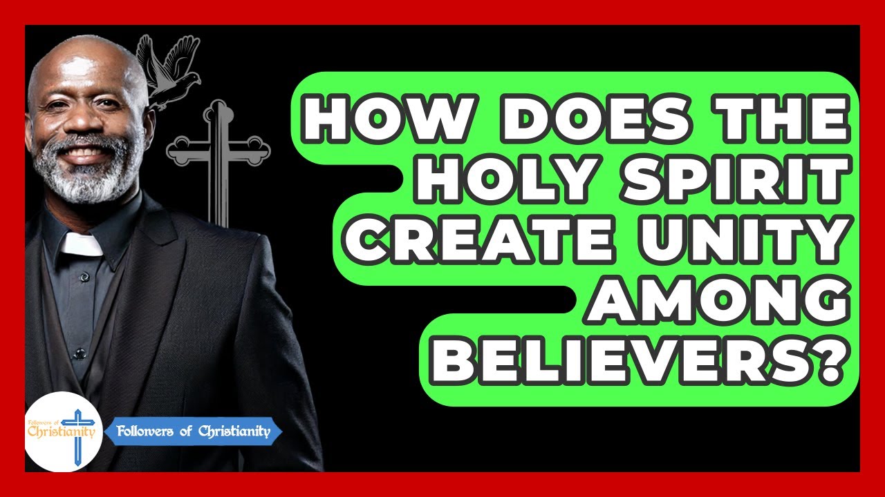 How Does The Holy Spirit Create Unity Among Believers? - Followers Of ...