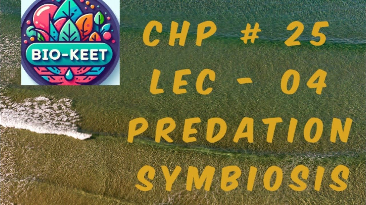 Chp-25| Lec_4| Predation| Parasitism| Symbiosis| Types of Symbiosis ...