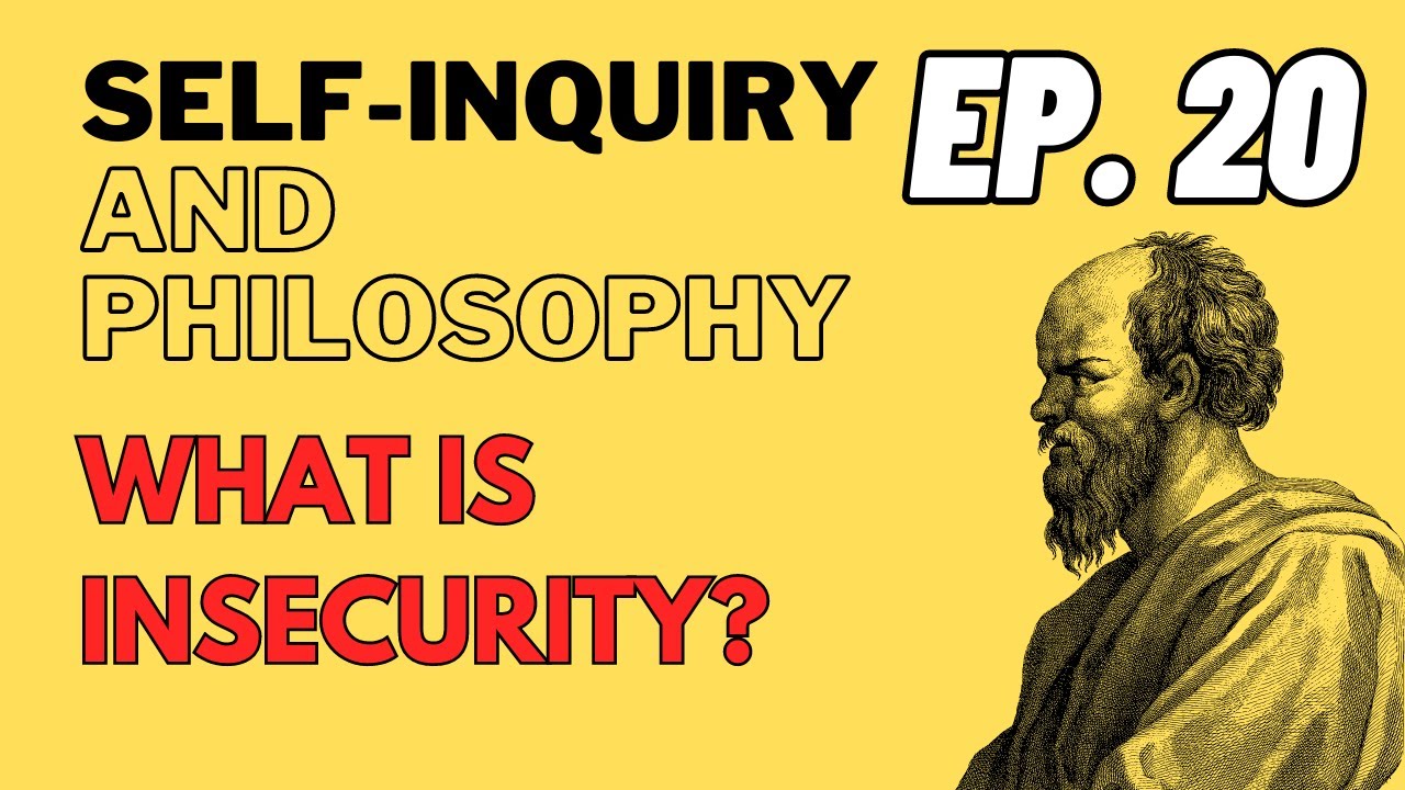 Self Inquiry and Philosophy Episode 20: What is Insecurity? - YouTube
