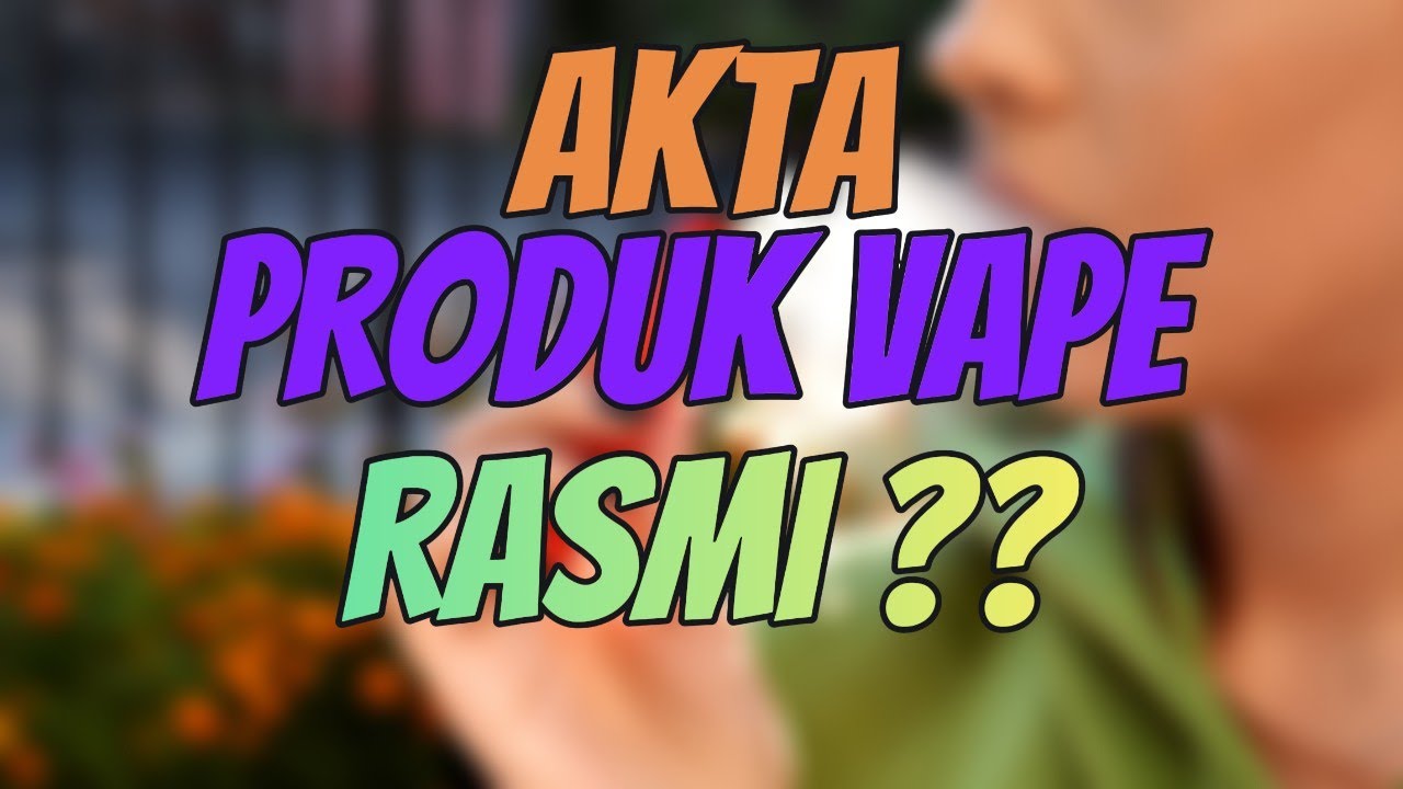 Akta Produk Vape Rasmi? - YouTube