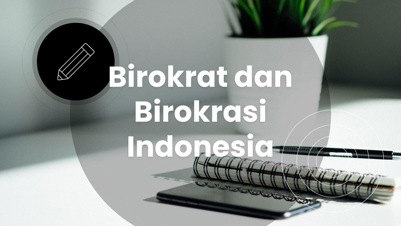 Birokrasi dan Birokrat Indonesia - YouTube