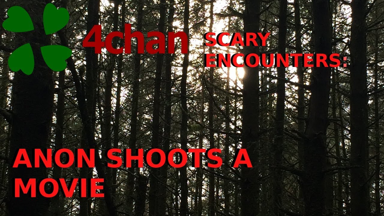 4Chan Scary Encounters - Anon Shoots a Movie - YouTube