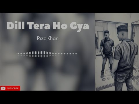 DILL TERA HO GYA | RIZZ KHAN | PUNJABI SONG - YouTube