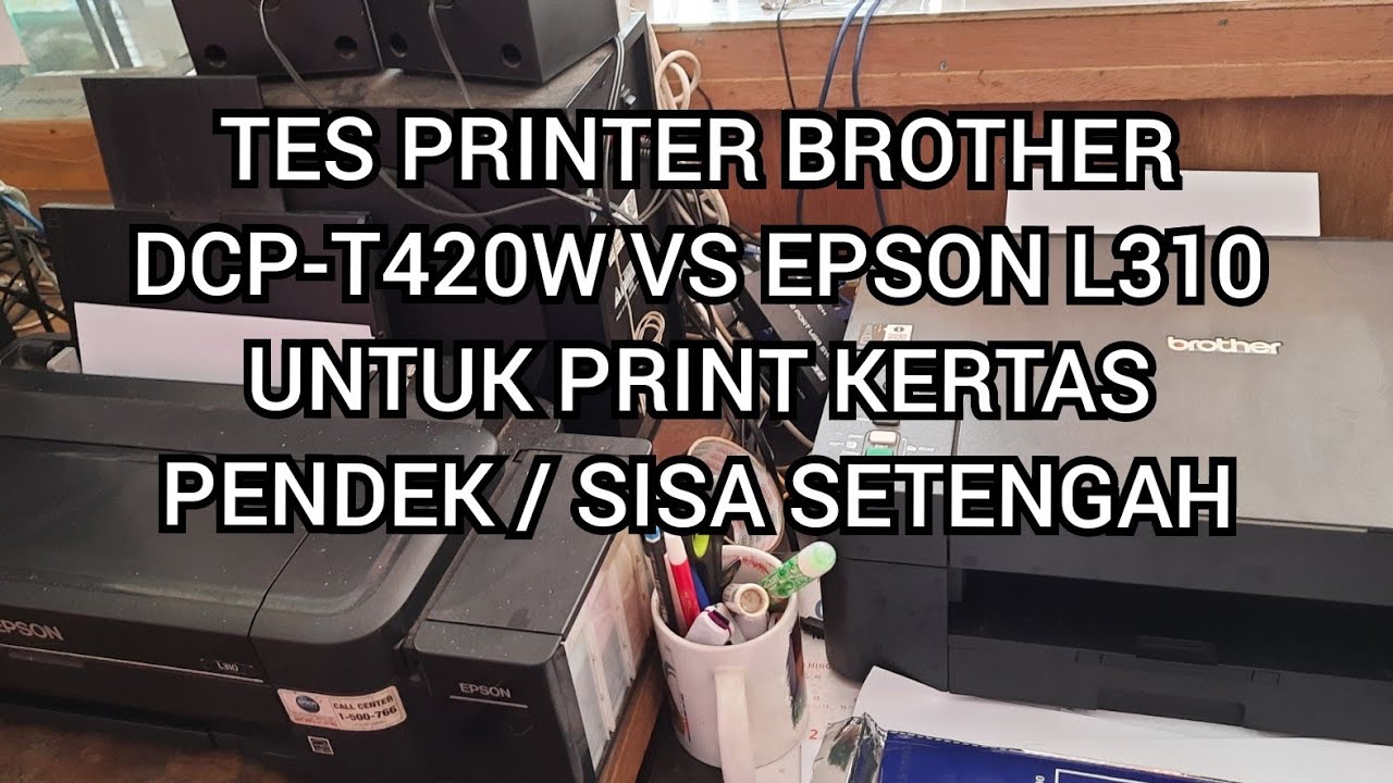 REVIEW PRINTER BROTHER DCP-T420W VS EPSON L310 UNTUK PRINT KERTAS ...