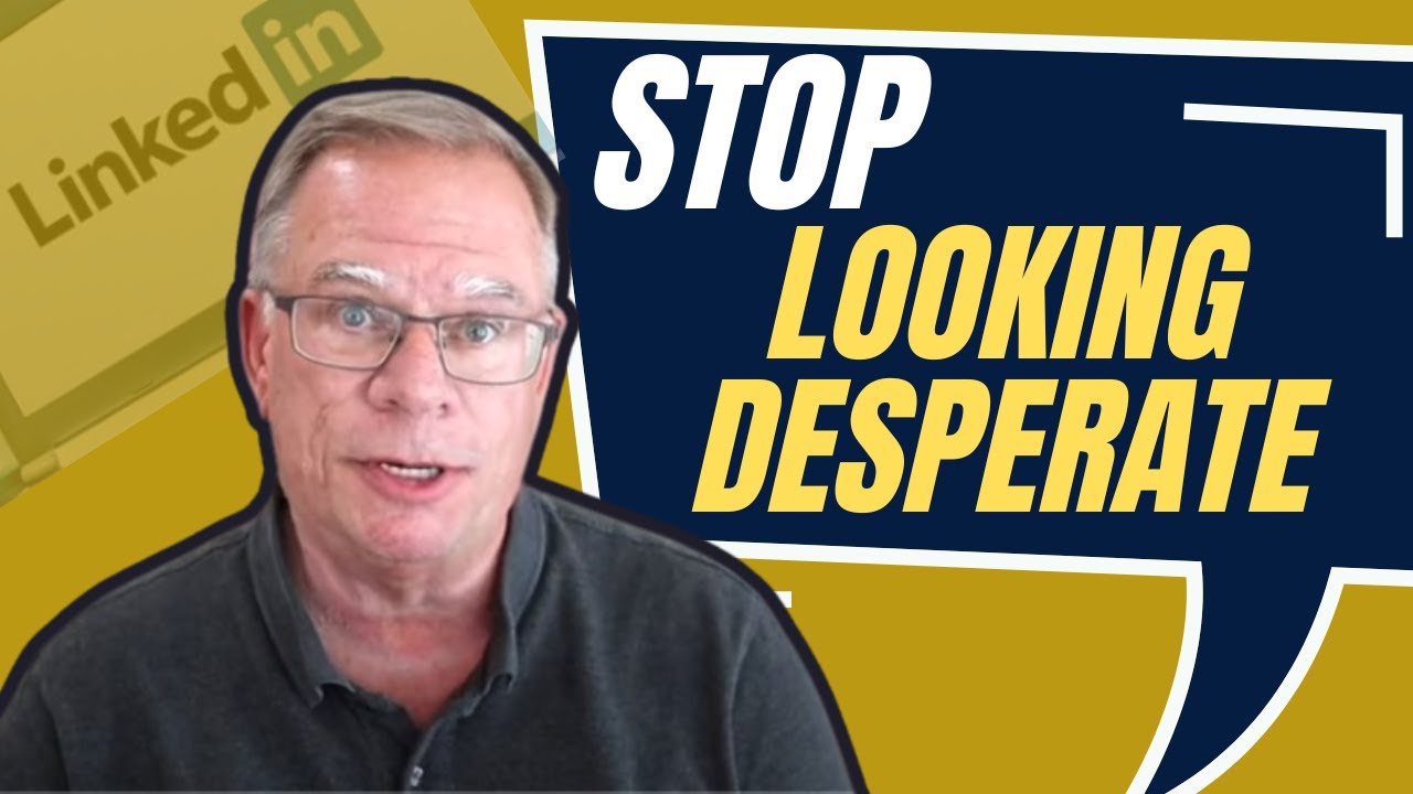 Do Not Appear Desperate on LinkedIn - YouTube