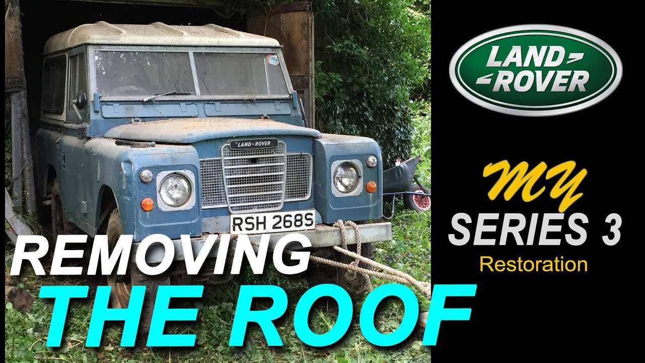 Land Rover Series 3 Restoration - Removing the Roof - Part 72 - YouTube