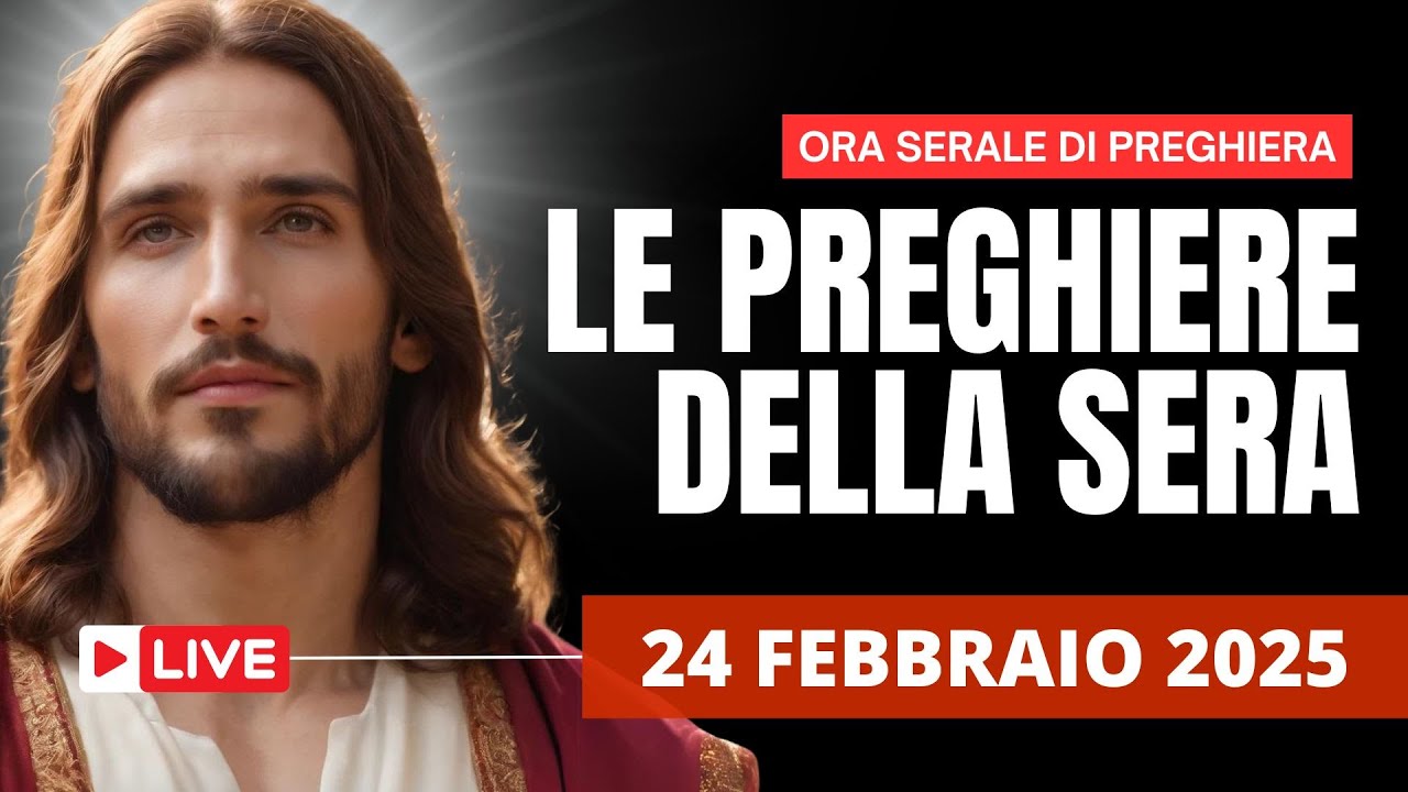 Le Preghiere della Sera di oggi 24 Febbraio 2025 - Lunedì della VII Settimana del T.O. - YouTube