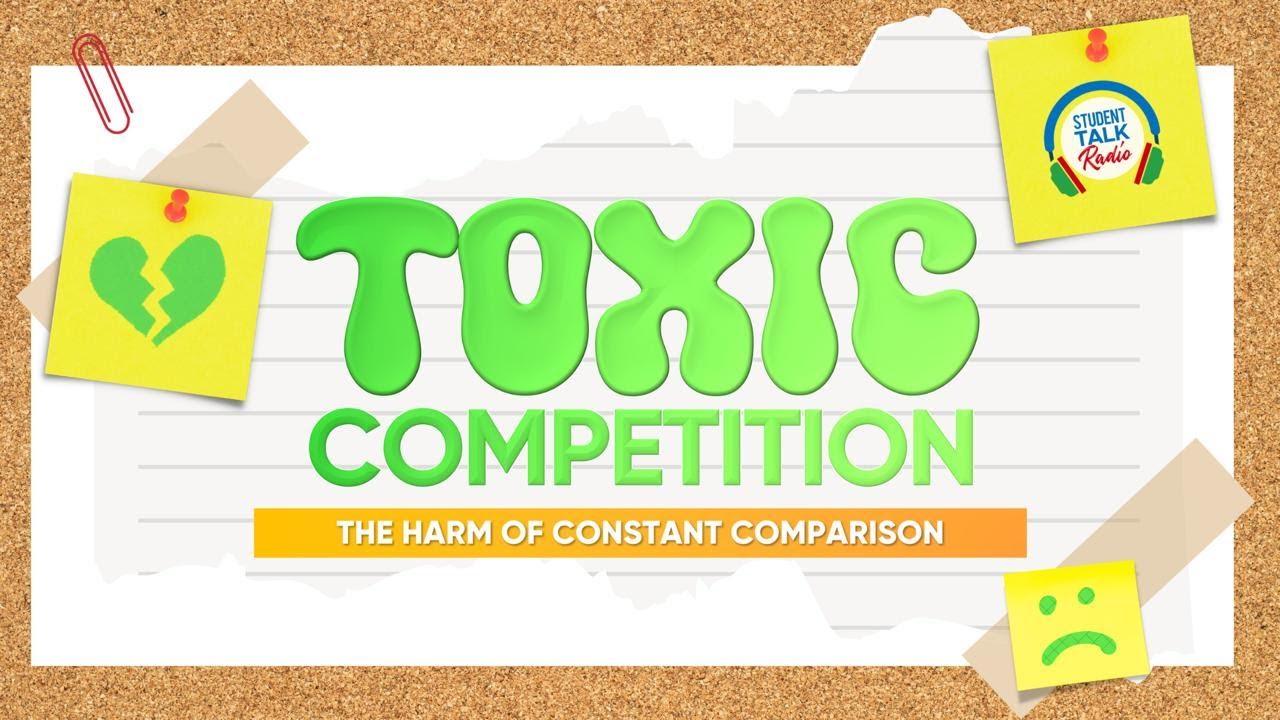 Toxic Competition: The Harm of Constant Comparison | Student Talk Radio ...