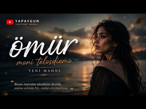 Ömür Məni Tələsdirmə / Axı səndən Doymamışam 💔