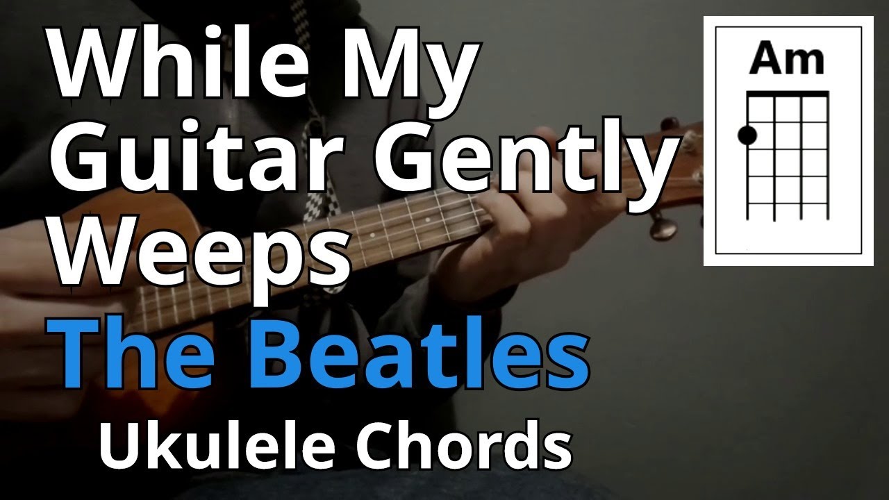 While My Guitar Gently Weeps - The Beatles (Ukulele Chords) - YouTube