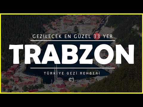 Trabzon'da Mutlaka Görmeniz Gereken 33 Turistik Yer - GEZİ LİSTESİ