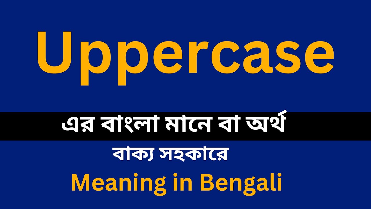 Uppercase Meaning In Bengali Uppercase uppercase-meaning-in-bengali-uppercase