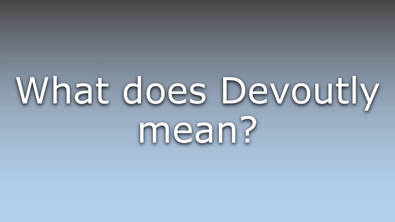 What does Devoutly mean? - YouTube
