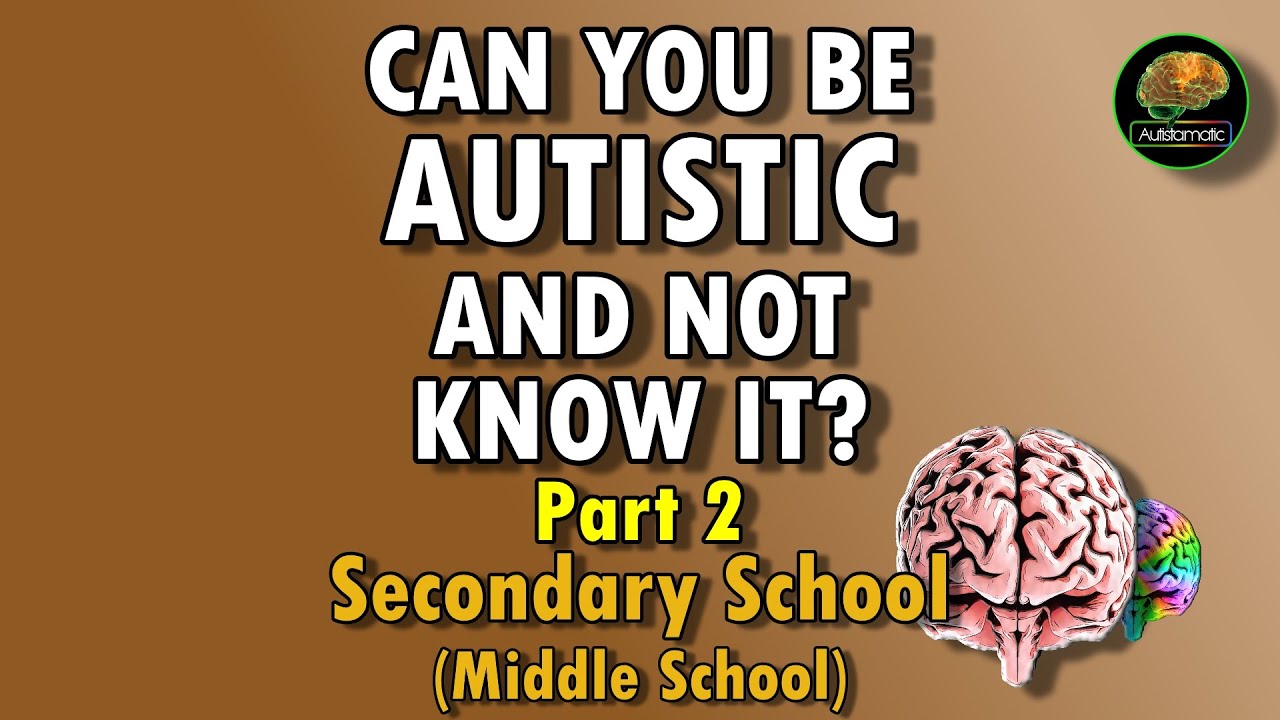 Autistic at Secondary School (Middle School) Can You Be Autistic & Not ...