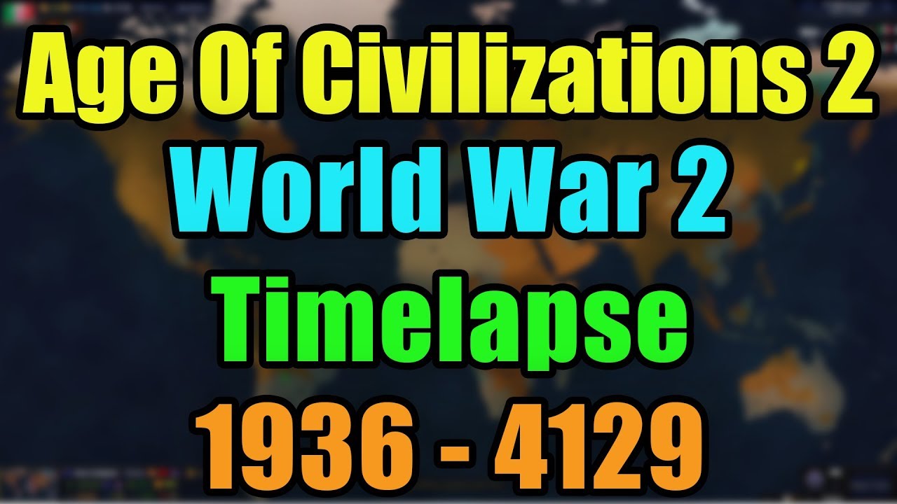Age Of Civilizations 2 World War 2 Timelapse 1936-4129 - YouTube