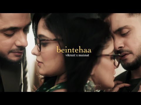Beintehaa || ManVik || ft : { Adnan Khan • Ayesha Singh }