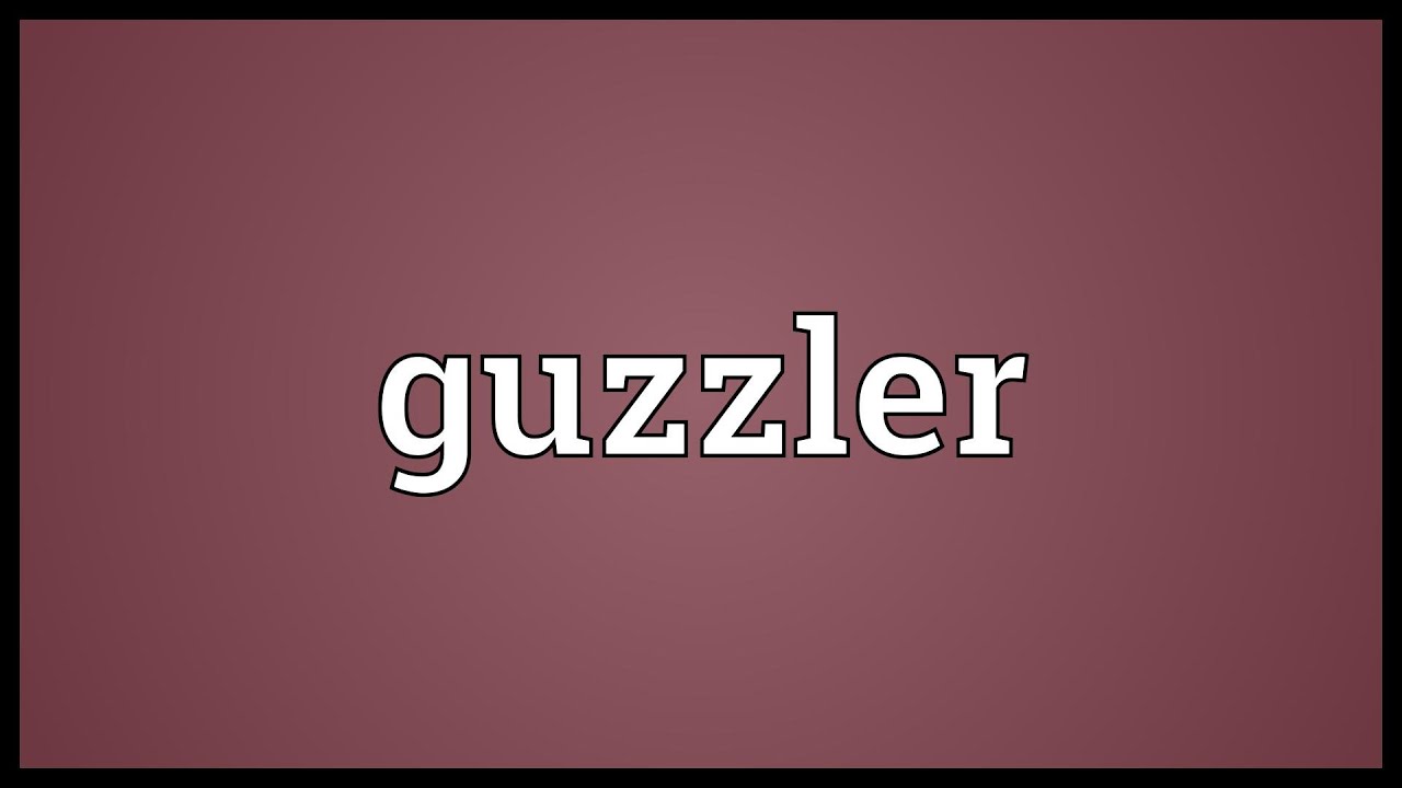 Guzzler Meaning - YouTube