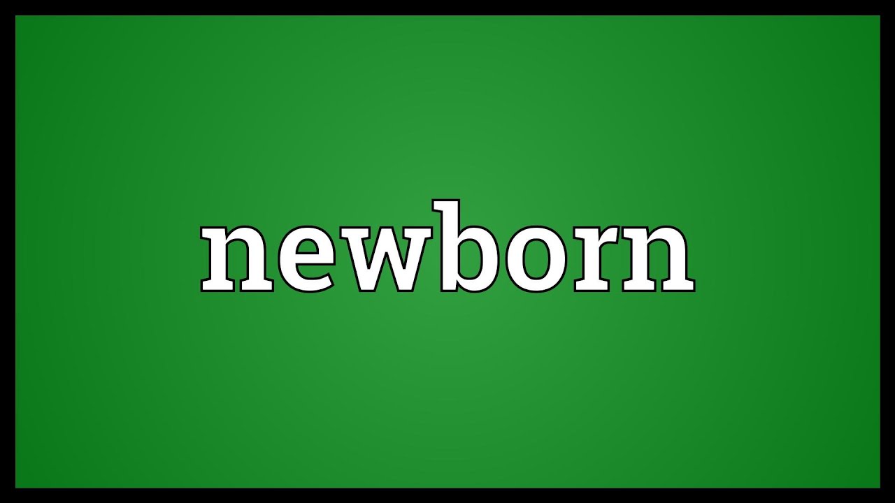 Newborn Meaning - YouTube