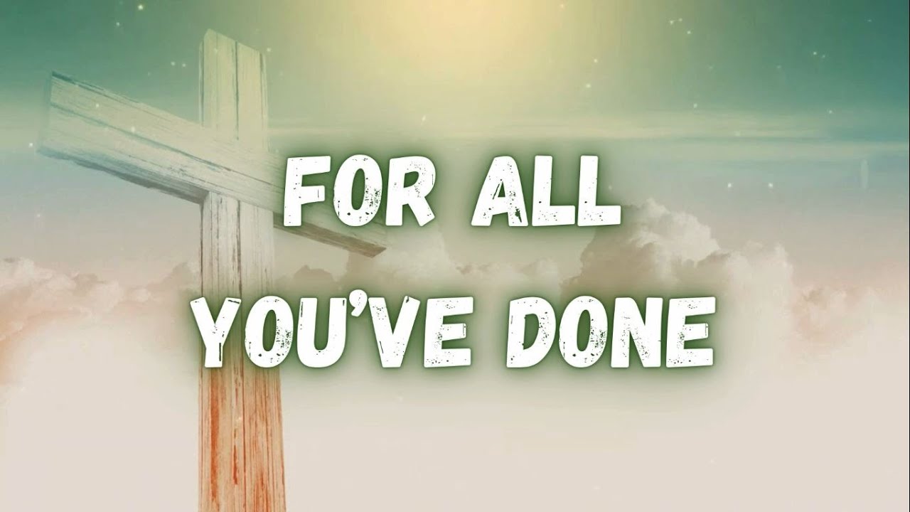 FOR ALL YOU’VE DONE - Hillsong Worship (Lyric Video) - YouTube