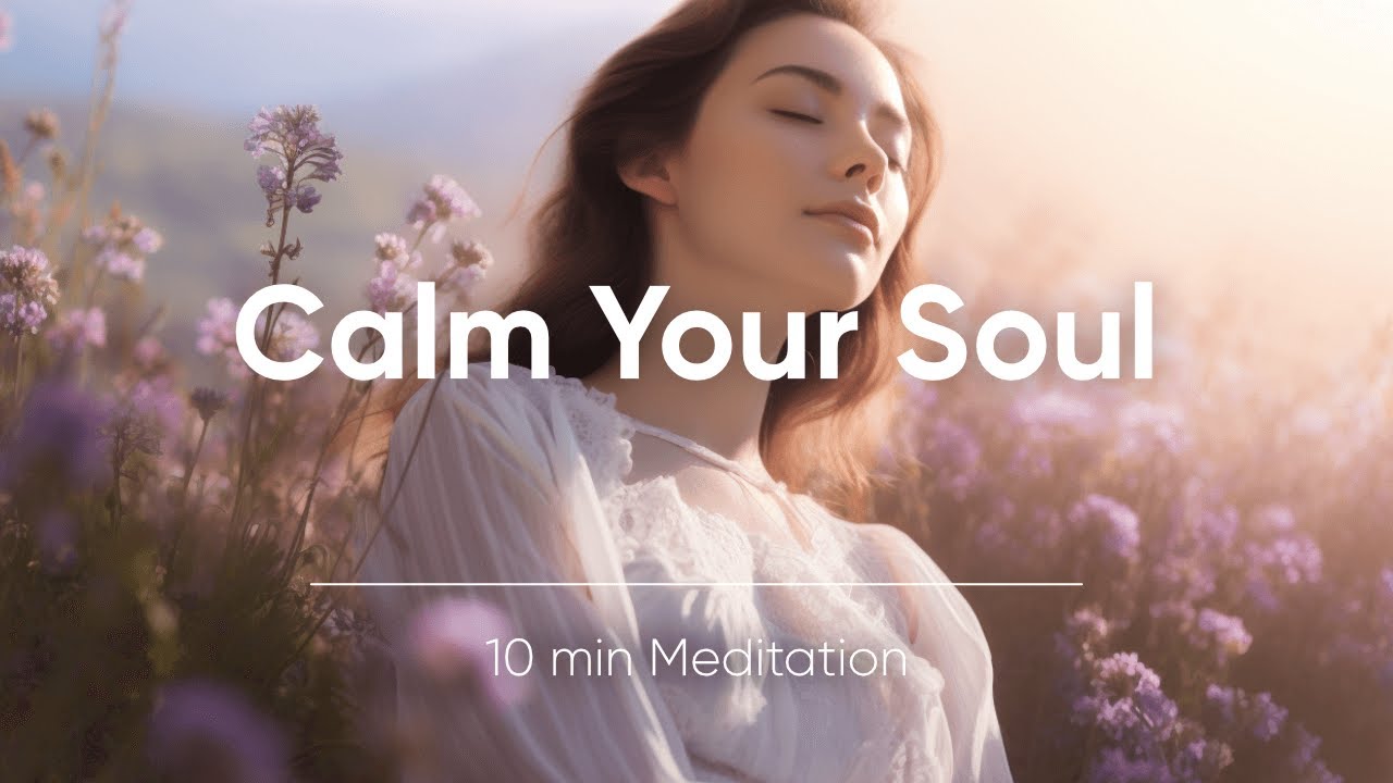 Calm Your Soul: A Guided Meditation for Inner Peace | 10-Minute Meditation - YouTube